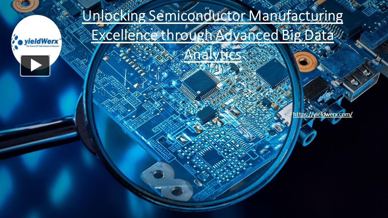 PPT – Unlocking Semiconductor Manufacturing Excellence through Advanced Big Data Analytics ...
