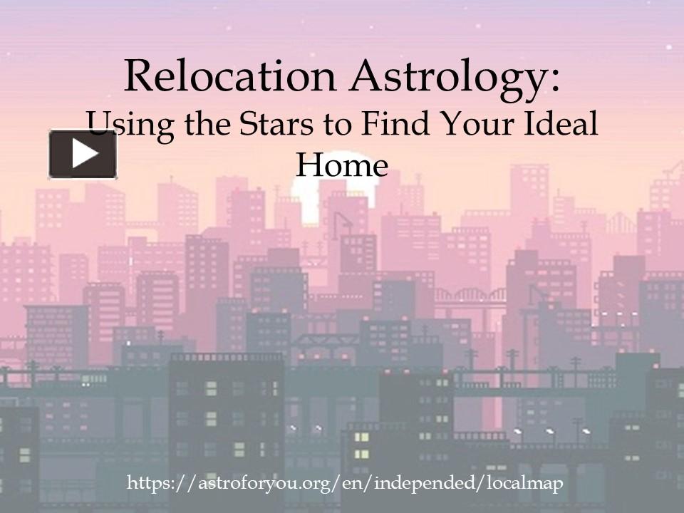 Relocation Astrology: Using the Stars to Find Your Ideal Home presentation | free to download