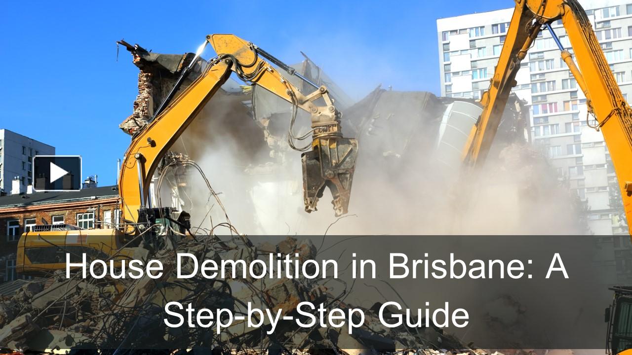 PPT – House Demolition in Brisbane: A Step-by-Step Guide PowerPoint presentation | free to ...