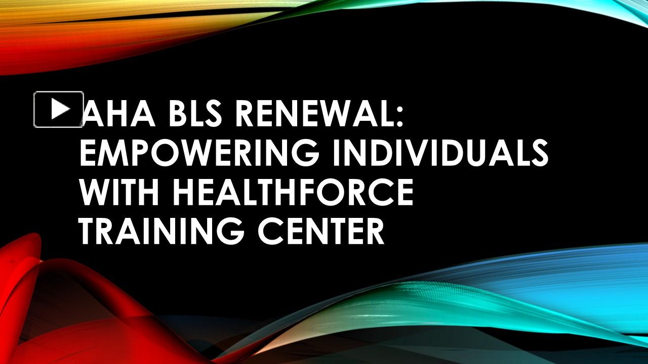 PPT – AHA BLS Renewal: Empowering Individuals with HealthForce Training Center PowerPoint ...