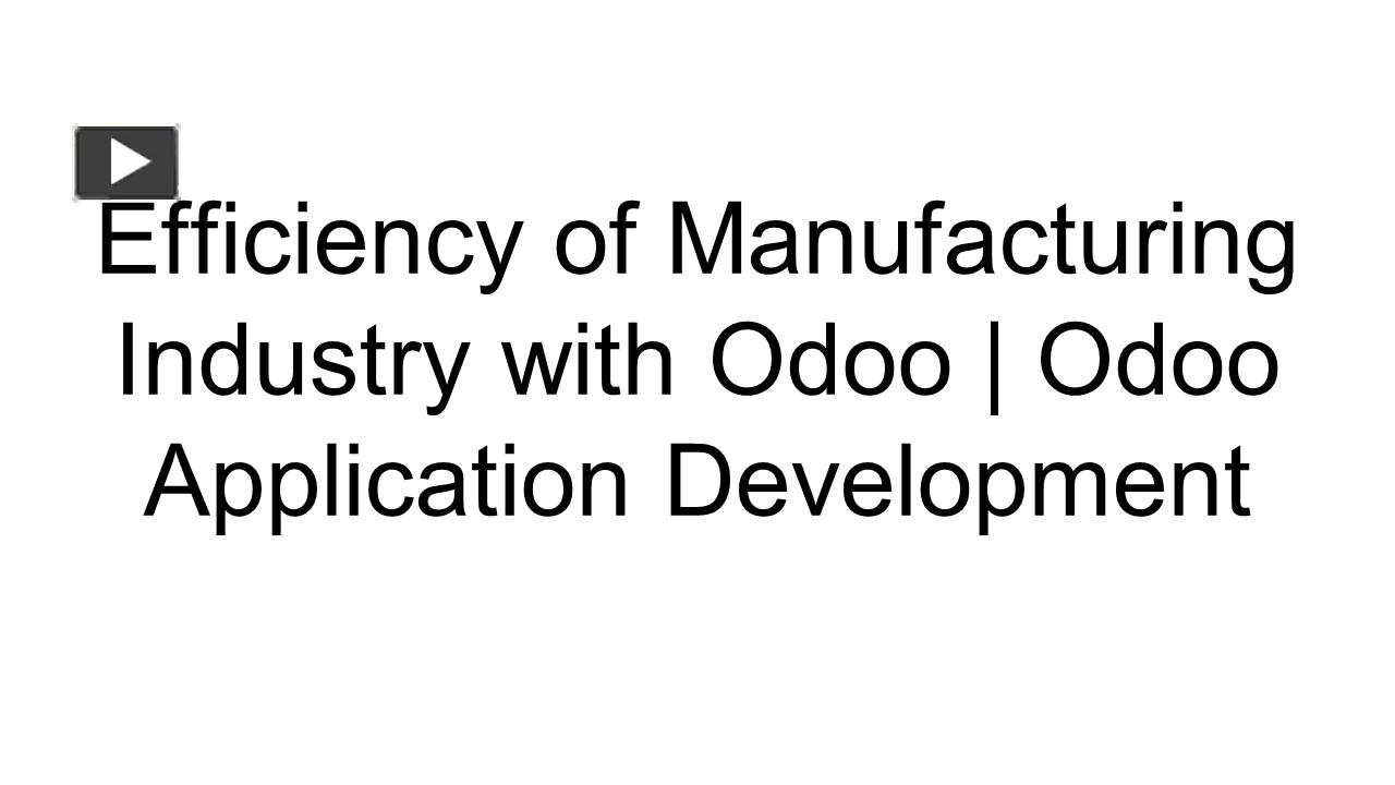 Efficiency of Manufacturing Industry with Odoo | Odoo Application Development presentation ...