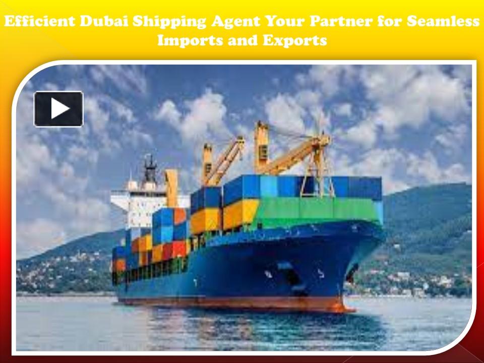 Efficient Dubai Shipping Agent: Your Partner for Seamless Imports and Exports presentation ...