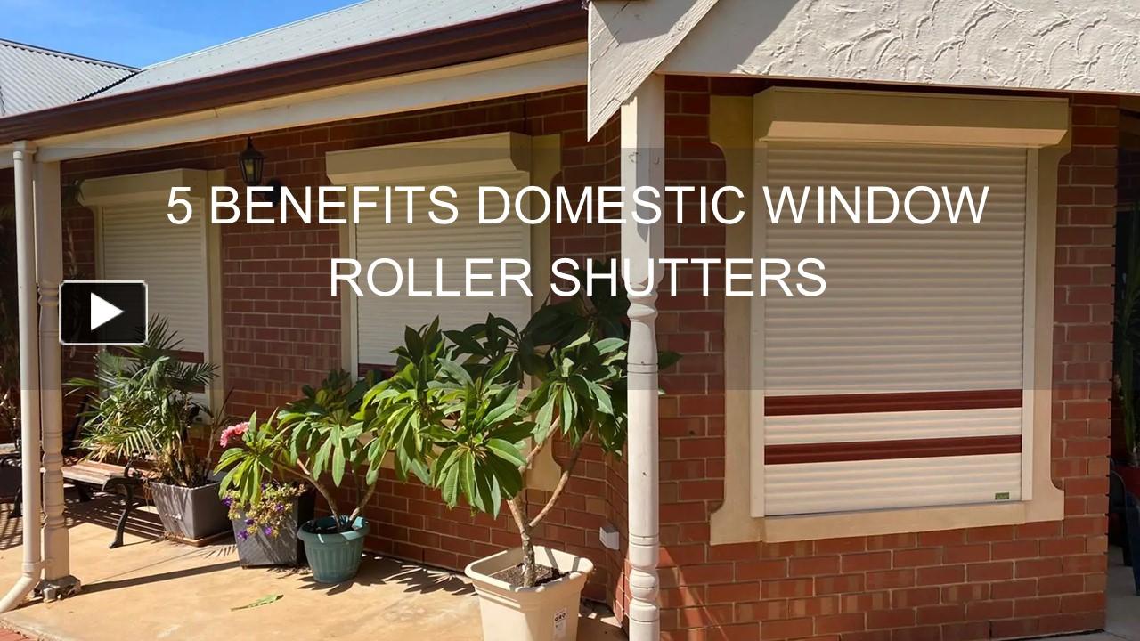 PPT – 5 benefits DOMESTIC WINDOW ROLLER SHUTTERS PowerPoint presentation | free to download - id ...
