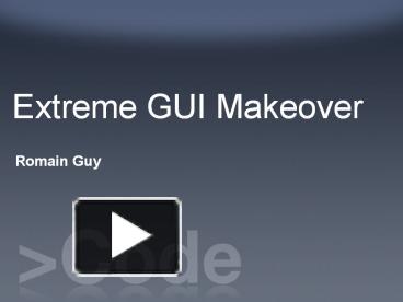 PPT – Extreme GUI Makeover PowerPoint presentation | free to download - id: 976ae-OTk2Z