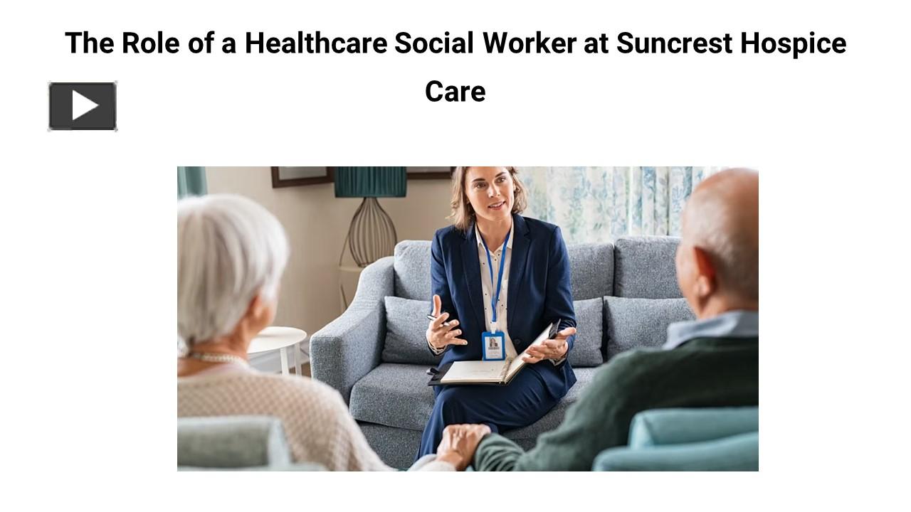 PPT – The Role of a Healthcare Social Worker - Suncrest Hospice Care PowerPoint presentation ...