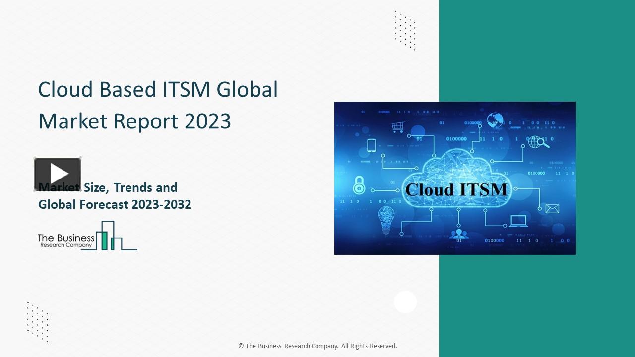 PPT – Cloud-Based ITSM Market Report 2023 Cloud Based ITSM Global Market Report 2023 PowerPoint ...