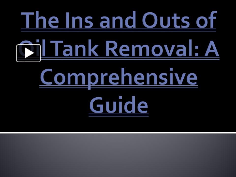 PPT – The Ins and Outs of Oil Tank Removal: A Comprehensive Guide PowerPoint presentation | free ...