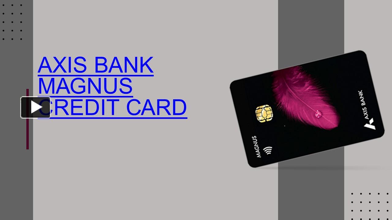 PPT – Axis Bank Magnus Credit Card PowerPoint presentation | free to download - id: 977edd-NGY4N