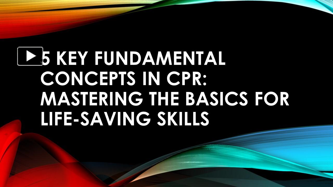 PPT – 5 Key Fundamental Concepts in CPR: Mastering the Basics for Life-Saving Skills PowerPoint ...