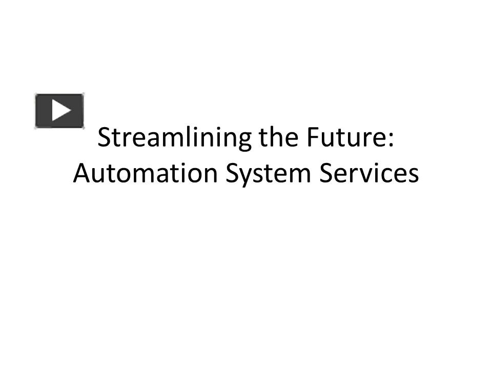 Ppt Streamlining The Future Of Automation System Services Powerpoint Presentation Free To