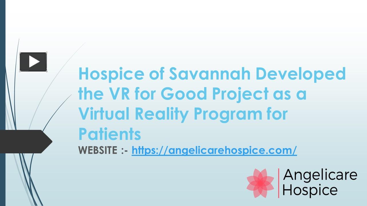 PPT – Hospice of Savannah Developed the VR for Good Project as a Virtual Reality Program for ...
