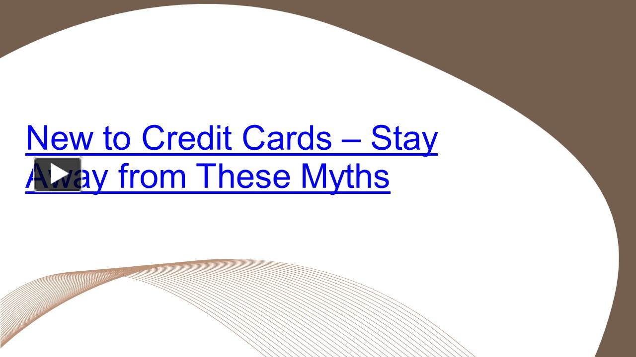 PPT – New to Credit Cards – Stay Away from These Myths PowerPoint presentation | free to ...