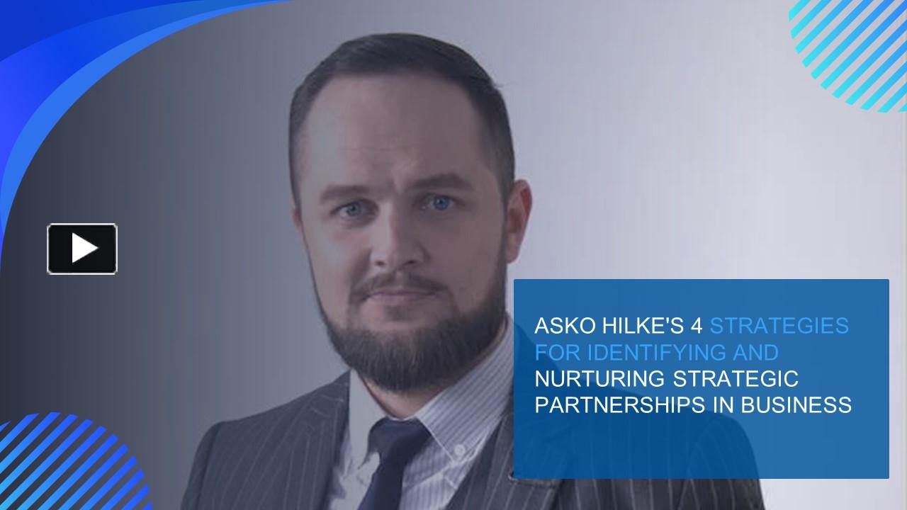 PPT – Asko Hilke's 4 Strategies for Identifying and Nurturing Strategic Partnerships in Business ...