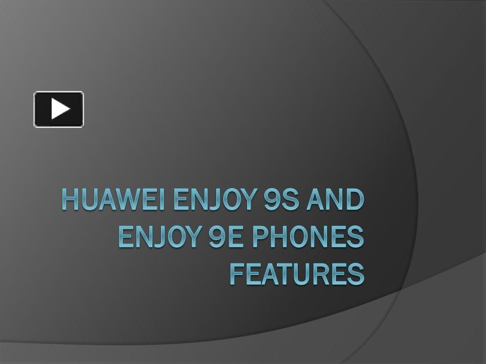 PPT – Huawei Enjoy 9S and Enjoy 9e Phones Features PowerPoint presentation | free to download ...