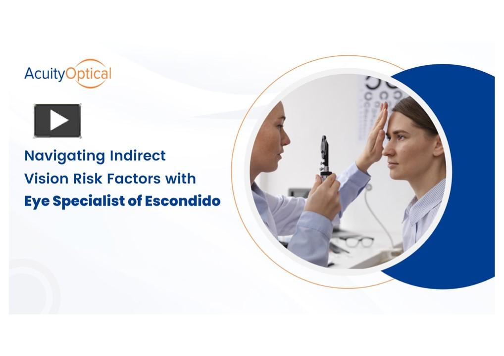 PPT – Navigating Indirect Vision Risk Factors with Eye Specialist of Escondido PowerPoint ...