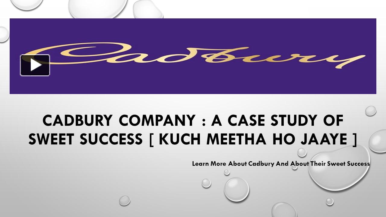 Learn More About Cadbury - know The Case Study Here presentation | free to download