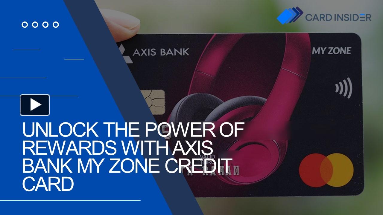 PPT – Axis Bank MY ZONE Credit Card PowerPoint presentation | free to download - id: 978e4f-ZTViO