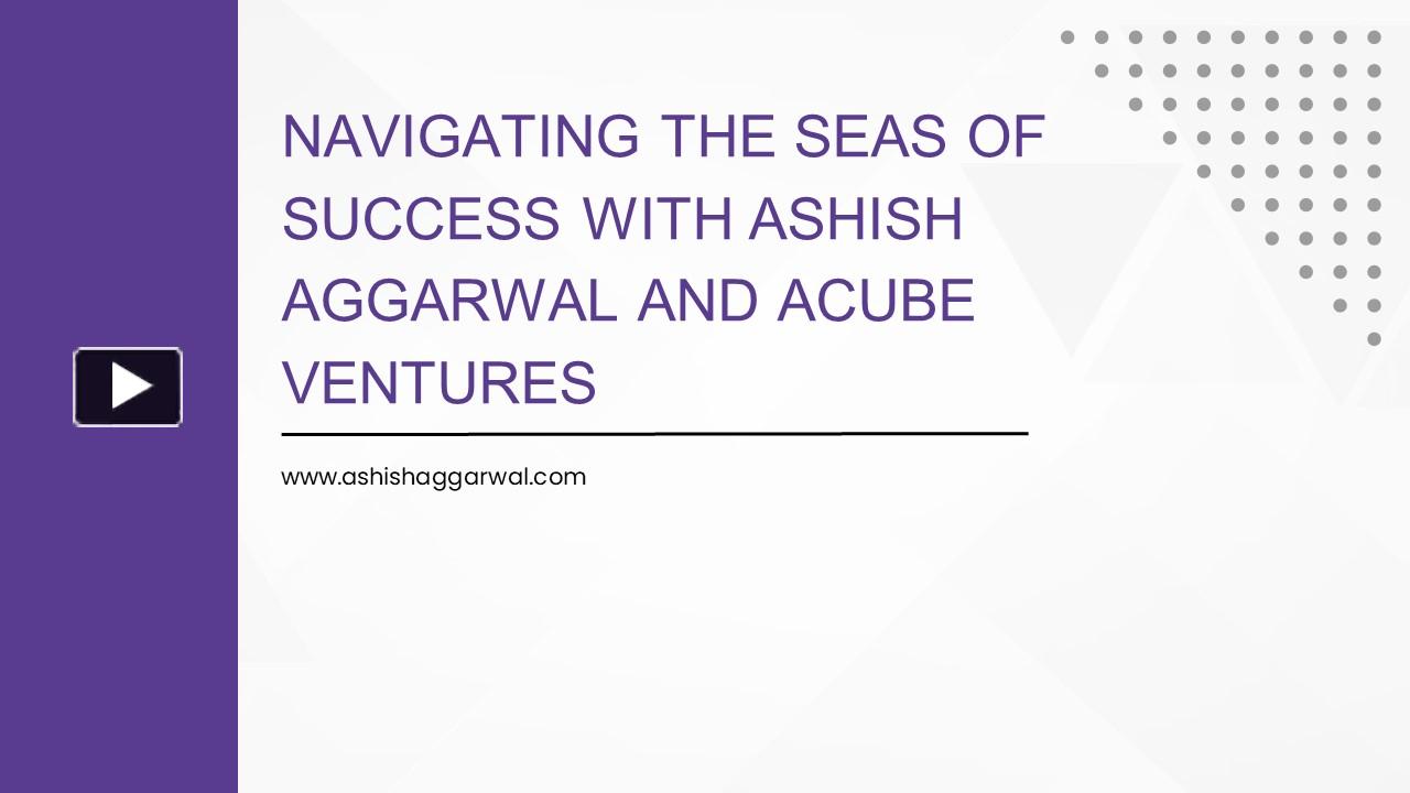 PPT – Navigating the Seas of Success with Ashish Aggarwal and ACube Ventures PowerPoint ...