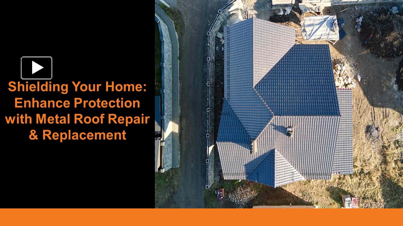 PPT – Shielding Your Home Enhance Protection with Metal Roof Repair & Replacement PowerPoint ...