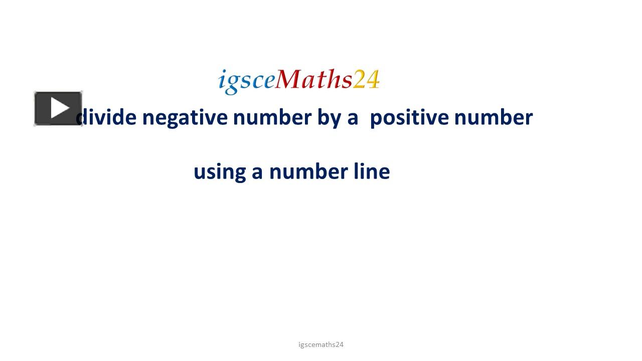 Ppt Igsce Maths Divide A Negative By A Positive Powerpoint Presentation Free To Download