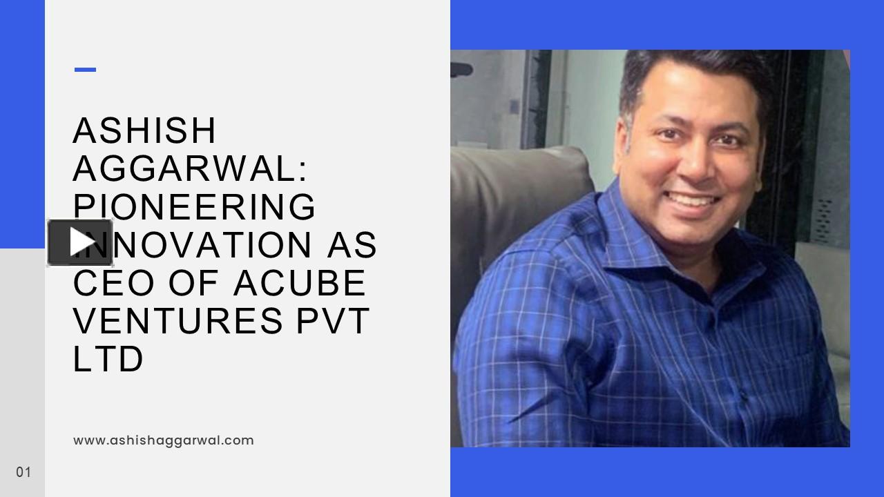 PPT – Ashish Aggarwal: Pioneering Innovation as CEO of ACube Ventures Pvt Ltd PowerPoint ...