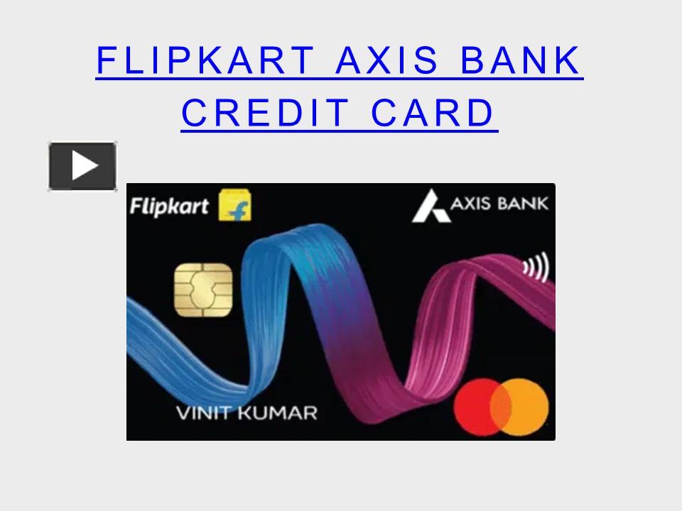 PPT – Flipkart Axis Bank Credit Card PowerPoint presentation | free to download - id: 97a1c7-MzllM