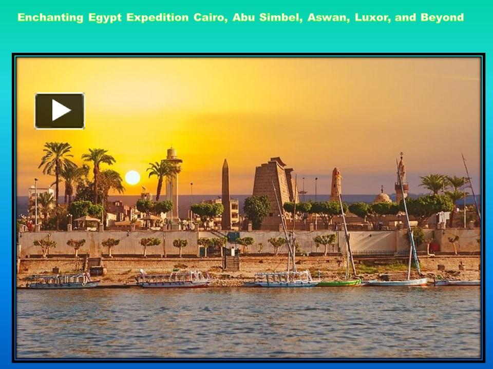 PPT – Enchanting Egypt Expedition: Cairo, Abu Simbel, Aswan, Luxor, and Beyond PowerPoint ...
