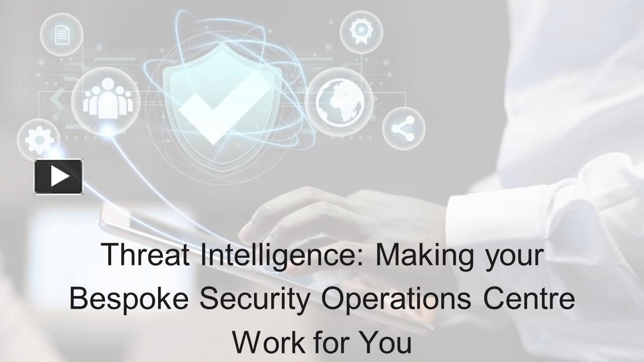 PPT – Threat Intelligence: Making your Bespoke Security Operations Centre Work for You ...