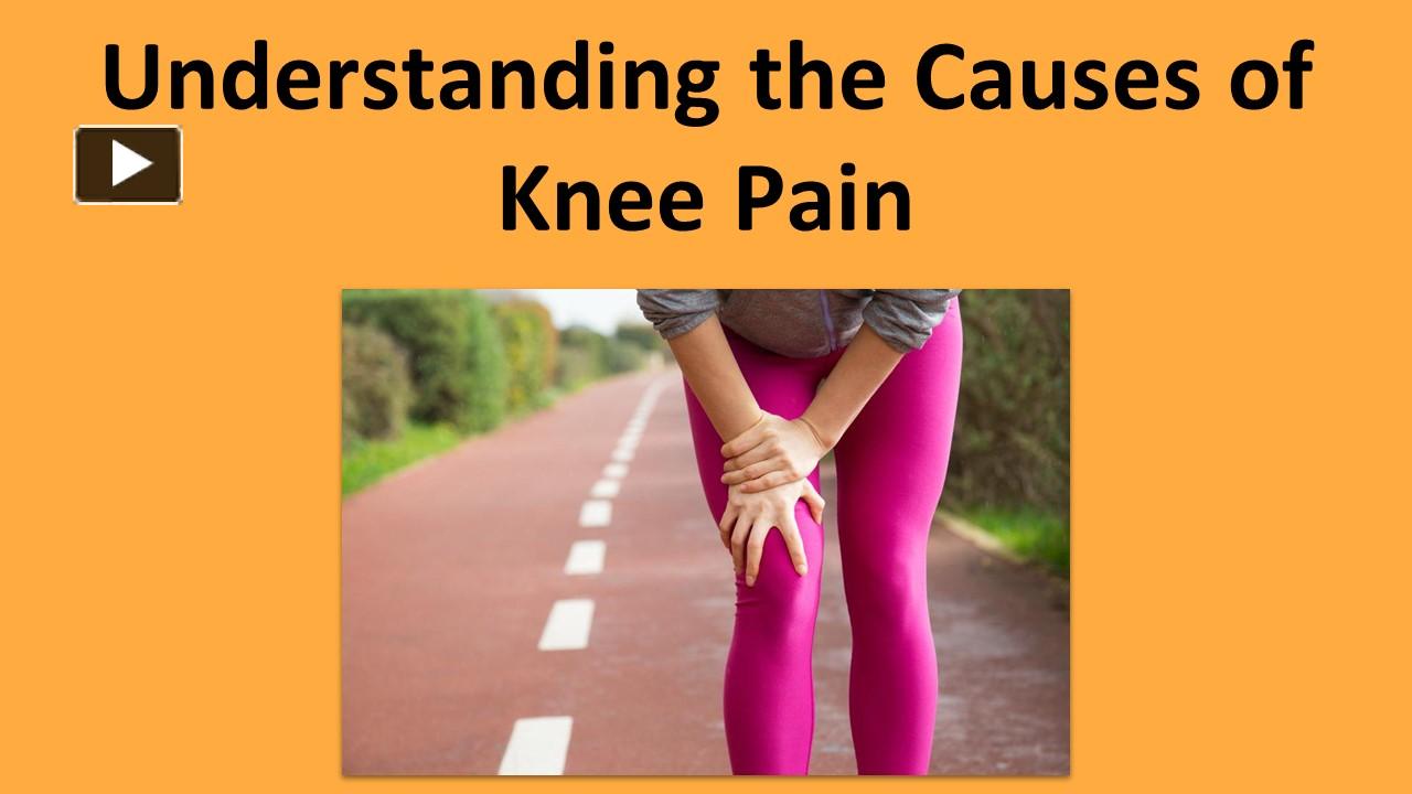 PPT – Understanding the Causes of Knee Pain PowerPoint presentation | free to download - id ...