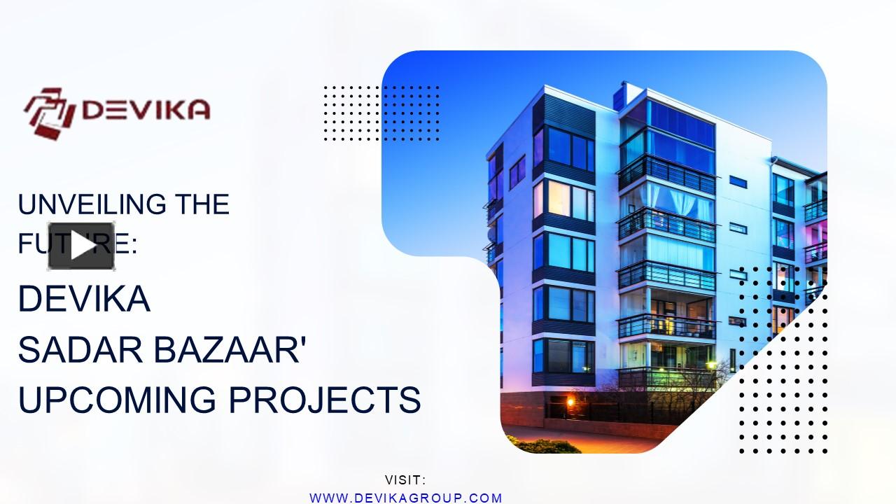 PPT – Unveiling the Future Devika Sadar Bazaar's Upcoming Projects PowerPoint presentation ...