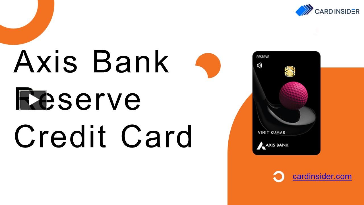 PPT – Axis Bank Reserve Credit Card PowerPoint presentation | free to download - id: 97c4c0-YmI5N