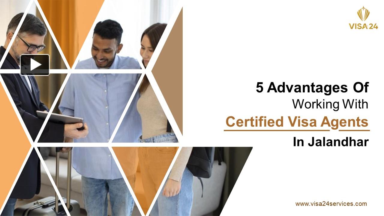 PPT – 5 Advantages Of Working With Certified Visa Agents In Jalandhar ...