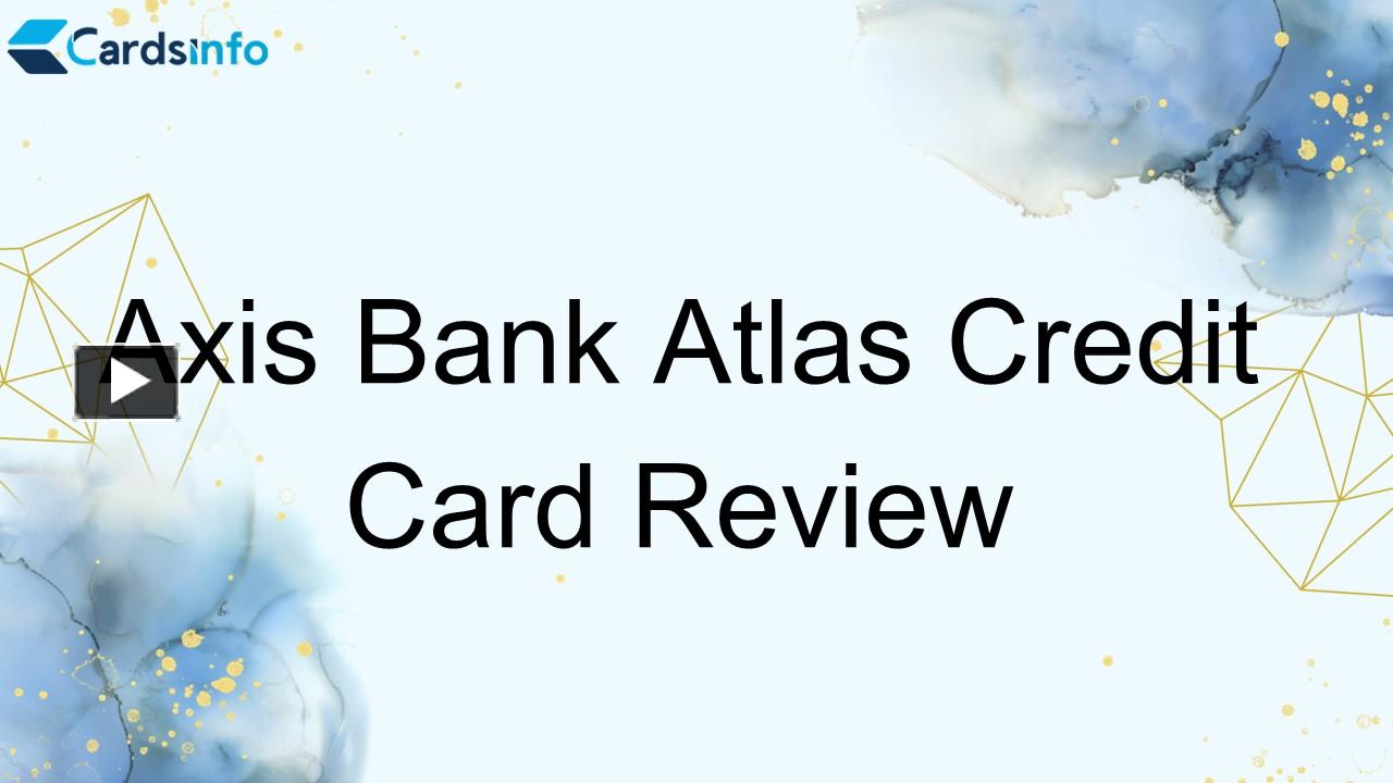 PPT – Axis Bank Atlas Credit Card Review PowerPoint presentation | free to download - id: 97c622 ...