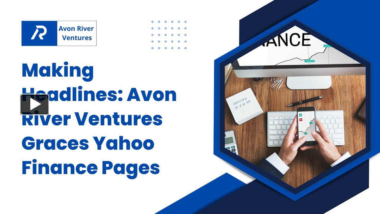 PPT – Making Headlines Avon River Ventures Graces Yahoo Finance Pages.pdf PowerPoint ...