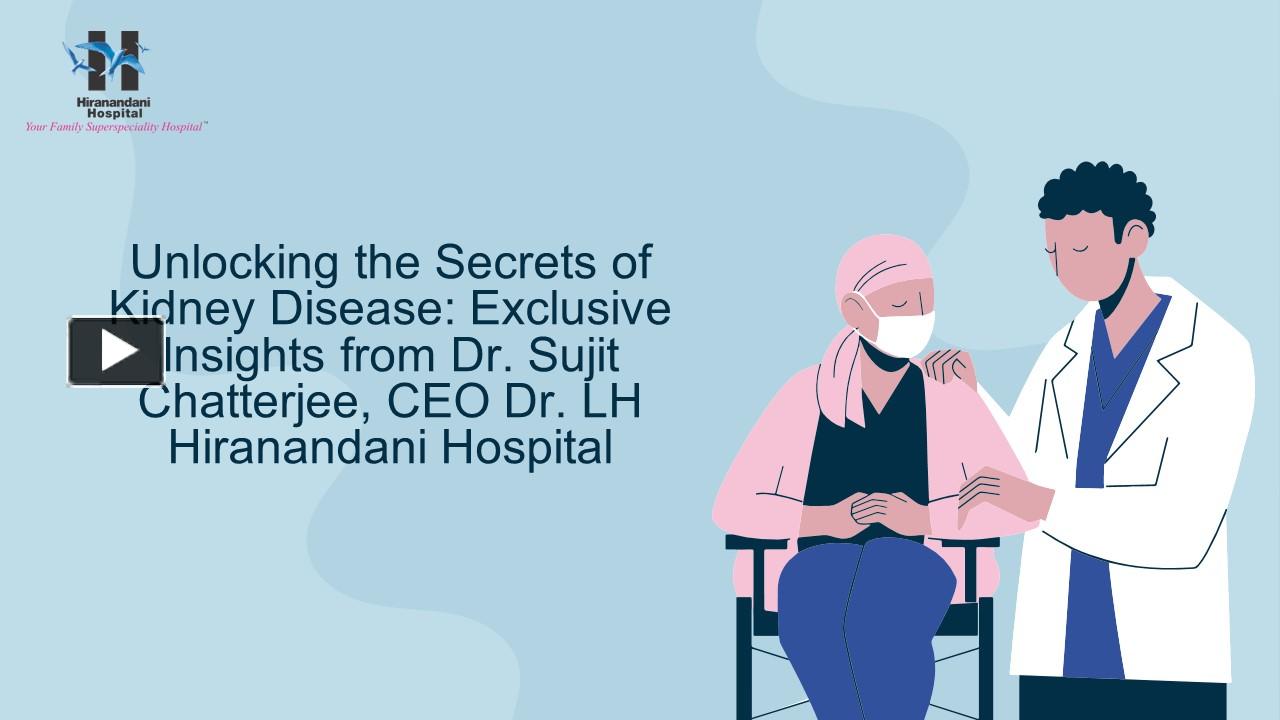 Unlocking the Secrets of Kidney Disease Exclusive Insights from Dr. Sujit Chatterjee, CEO Dr. LH ...