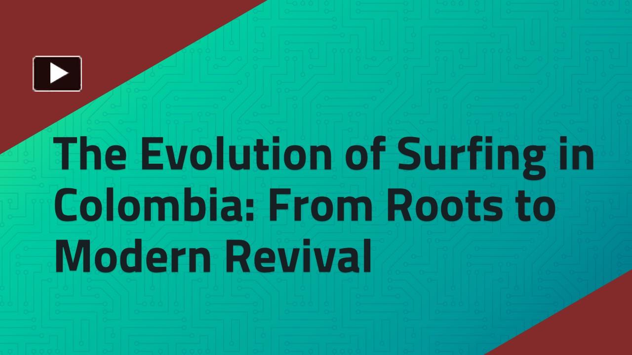 PPT – The Evolution of Surfing in Colombia: From Roots to Modern Revival PowerPoint presentation ...