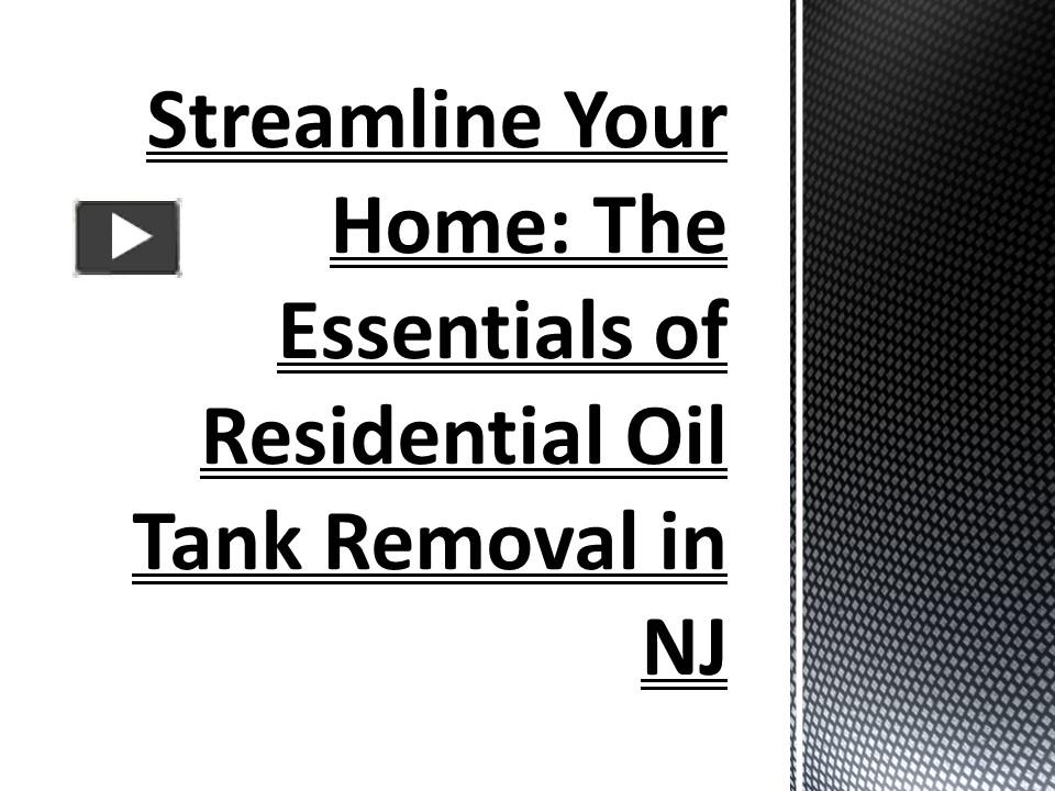 PPT – Streamline Your Home: The Essentials of Residential Oil Tank Removal in NJ PowerPoint ...