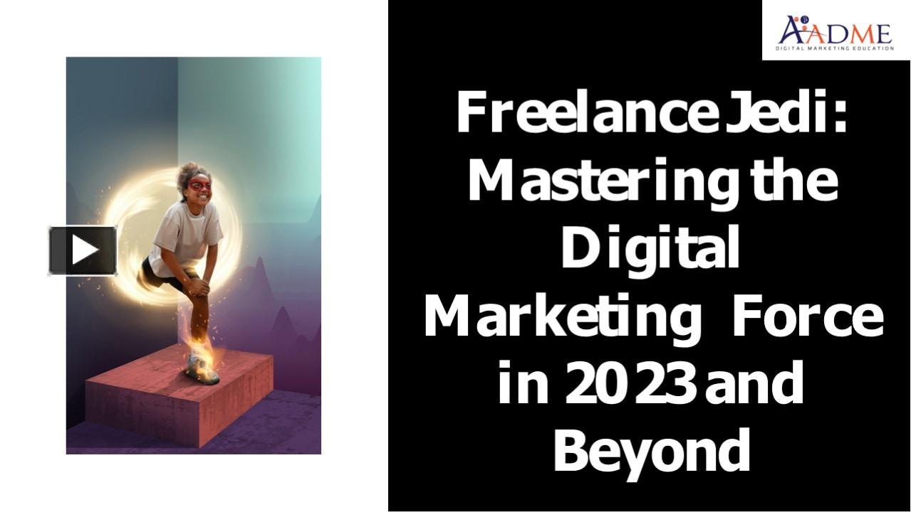PPT – freelance Jedi mastering the digital marketing force in 2023 and beyond PowerPoint ...