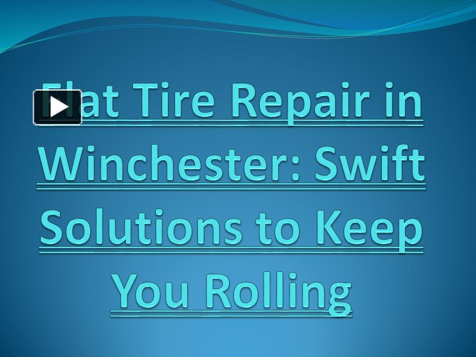 PPT – Flat Tire Repair in Winchester: Swift Solutions to Keep You Rolling PowerPoint ...