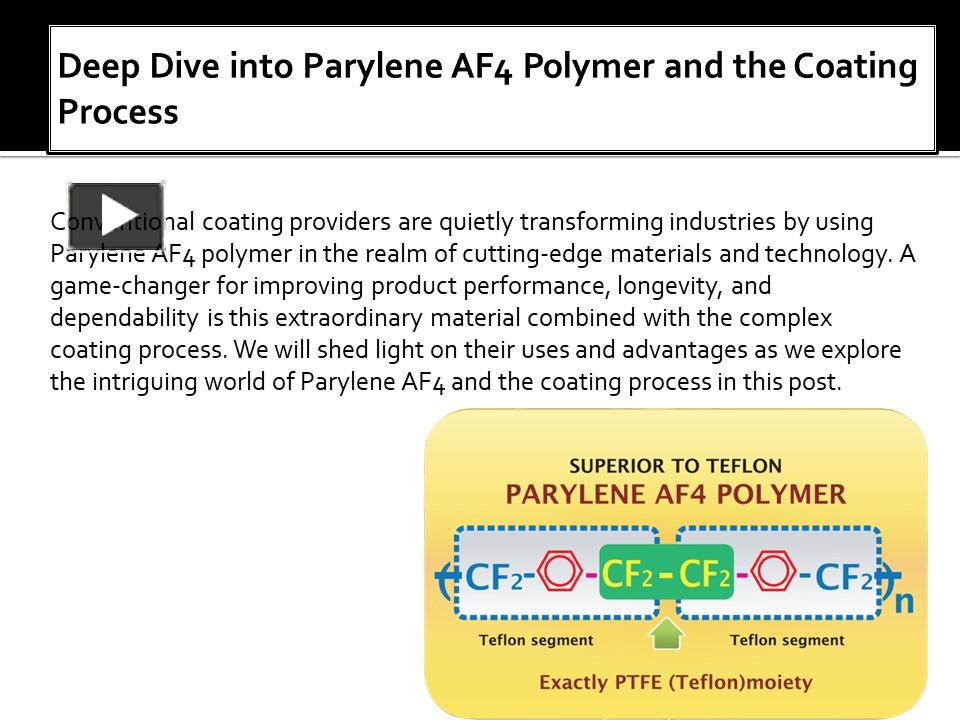 PPT – Deep Dive into Parylene AF4 Polymer and the Coating Process PowerPoint presentation | free ...