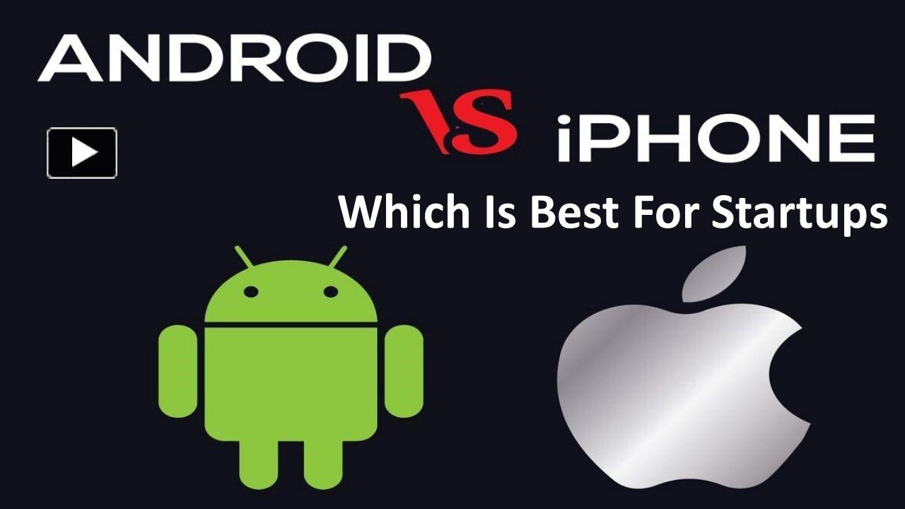 PPT – Android Vs IOS Which Is Best For Startups PowerPoint presentation | free to download - id ...