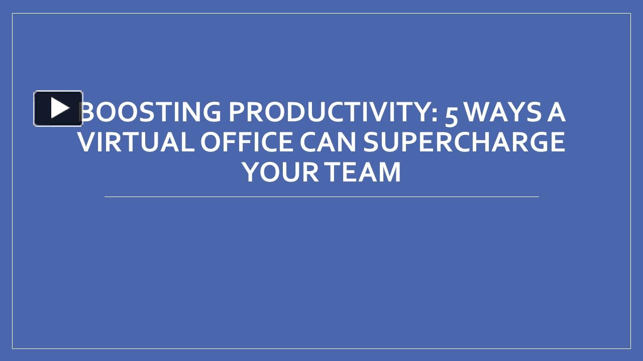 PPT – Boosting Productivity: 5 Ways a Virtual Office Can Supercharge Your Team PowerPoint ...