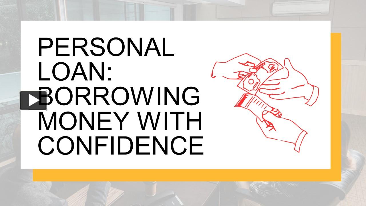 PPT – Personal Loan: Borrowing Money With Confidence PowerPoint ...