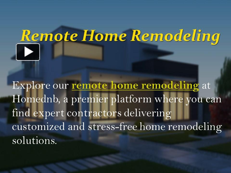 PPT – Remote Home Remodeling PowerPoint presentation | free to download - id: 97e3ac-MTg1N