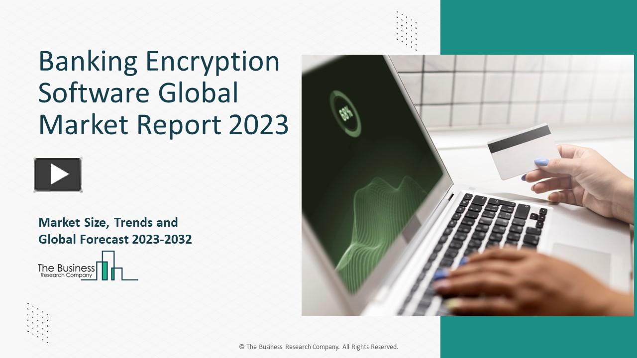 Banking Encryption Software Market Report 2023-2032 | Share, Trends, Demand, overview ...