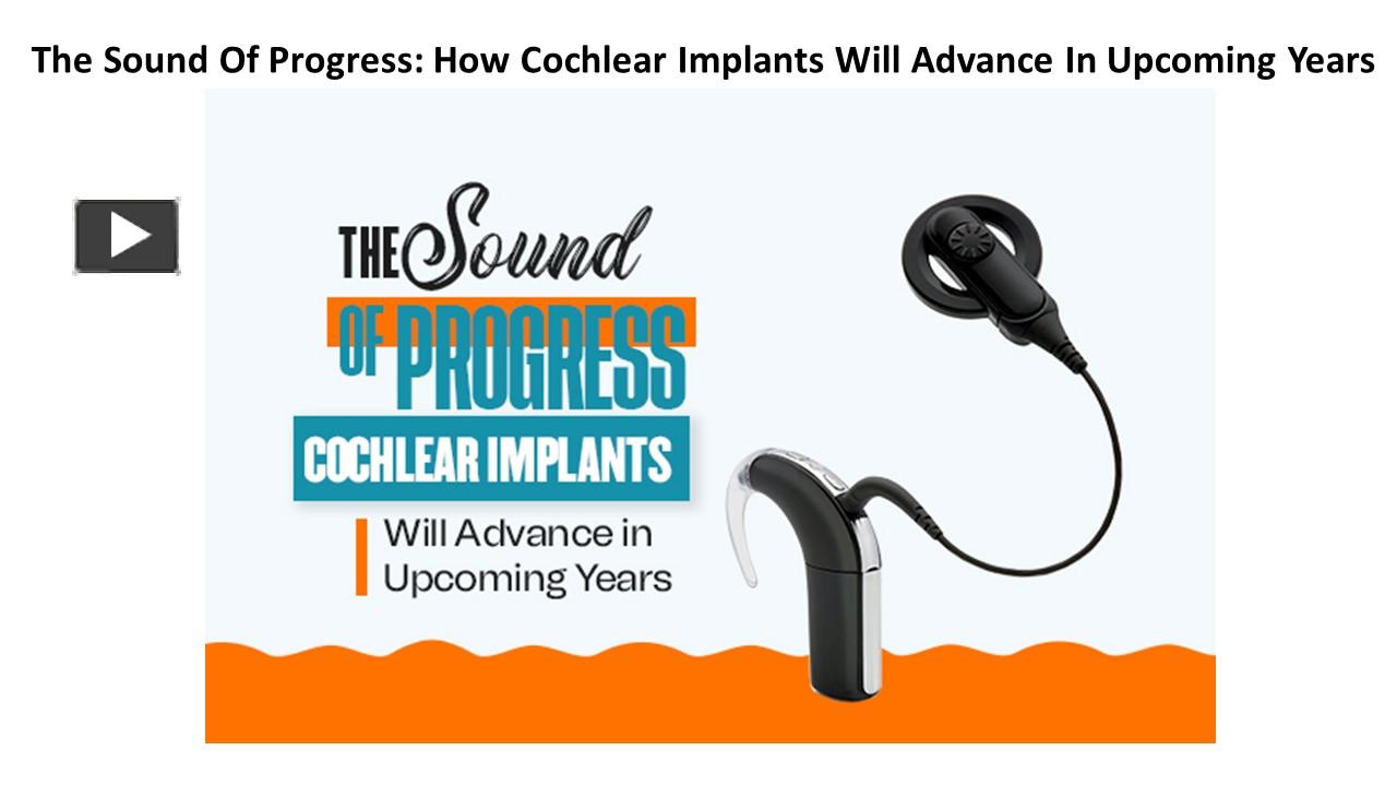 PPT – The Sound Of Progress: How Cochlear Implants Will Advance In ...