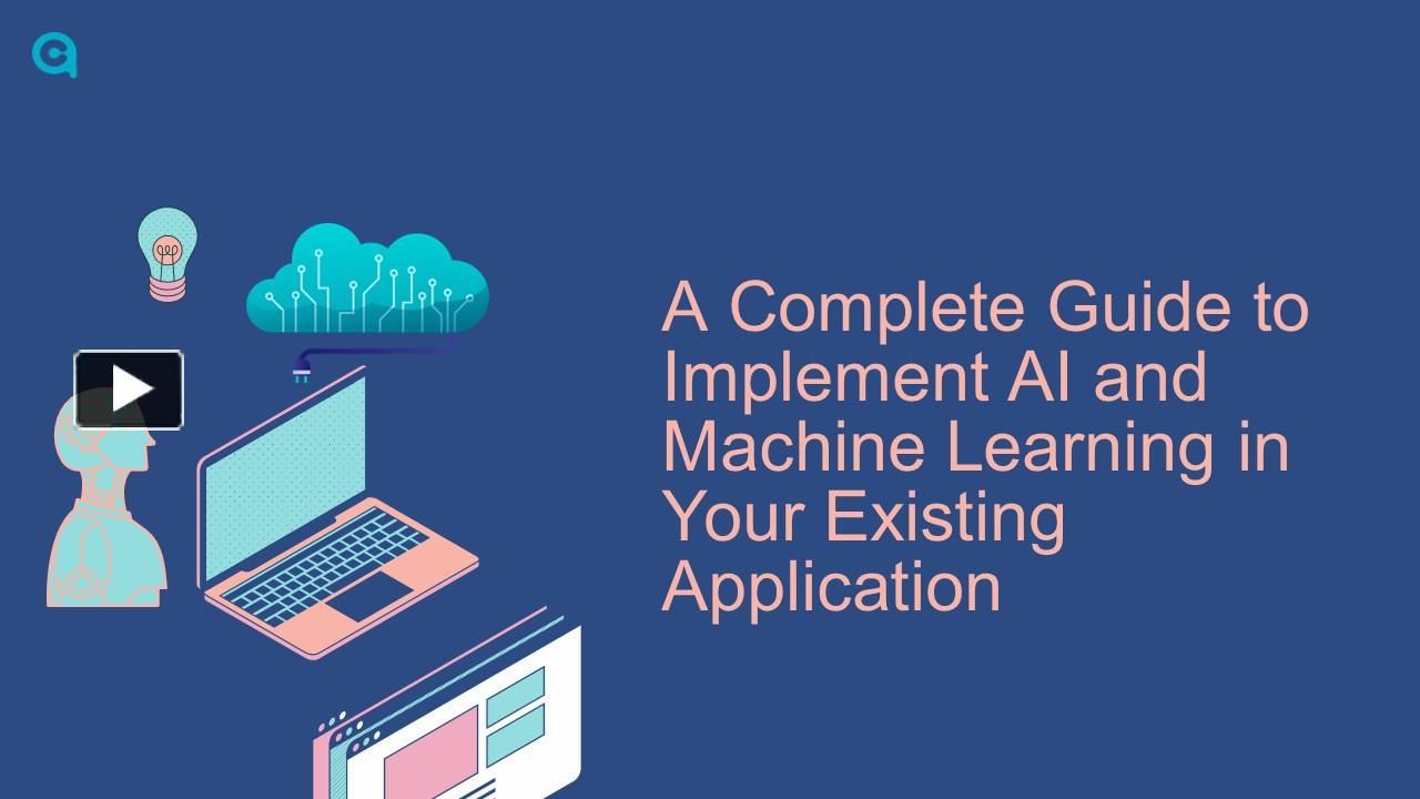A Complete Guide to Implement AI and Machine Learning in Your Existing Application presentation ...