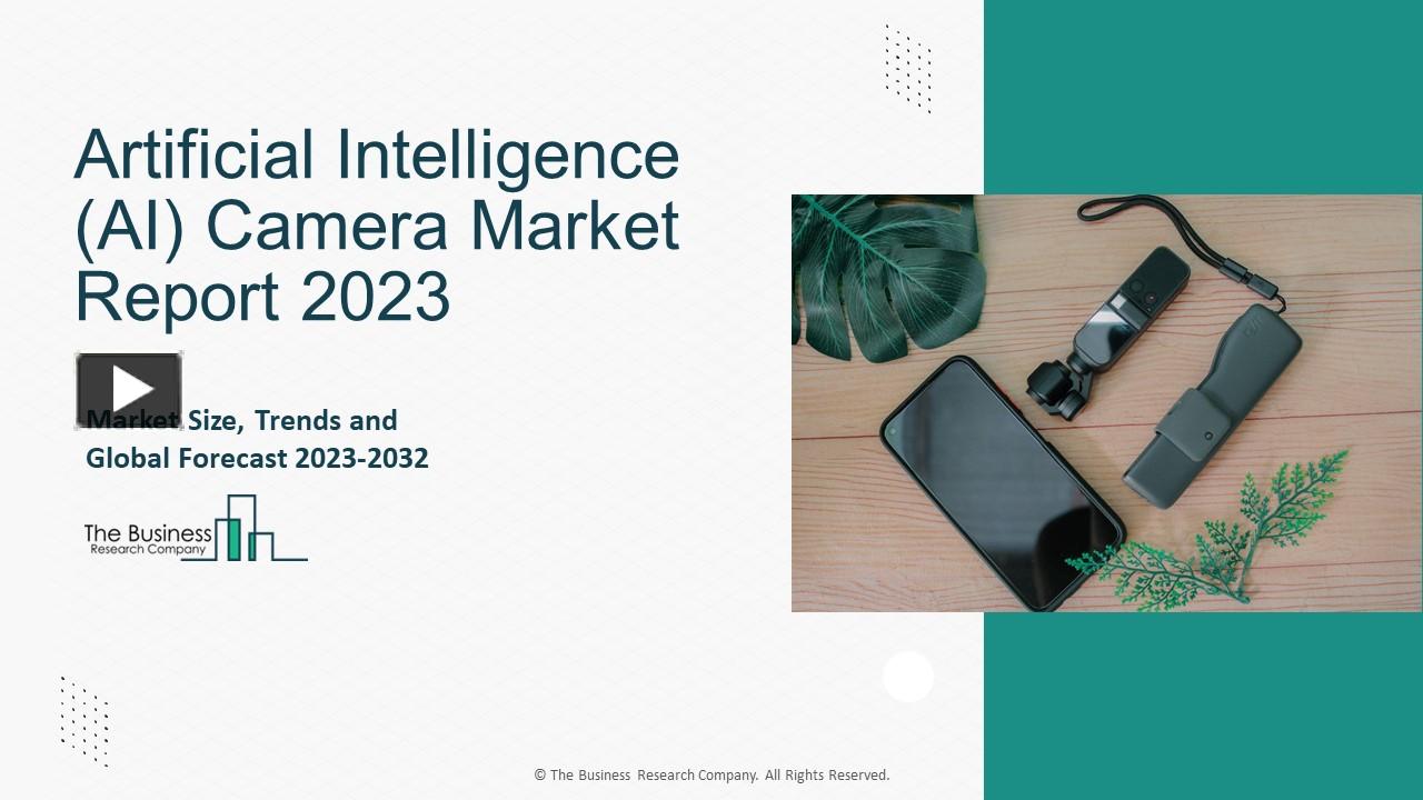 PPT – Artificial Intelligence (AI) Camera Market Size, Scope Forecast To 2032 PowerPoint ...