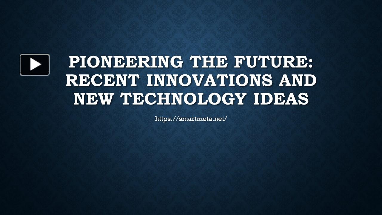 PPT – Pioneering the Future: Recent Innovations and New Technology ...