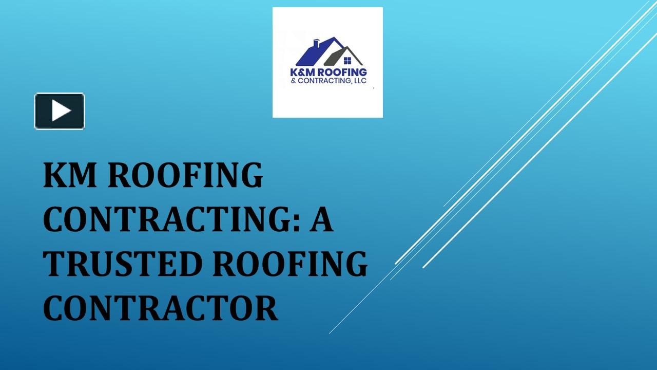 PPT – KM Roofing Contracting: A Trusted Roofing Contractor PowerPoint presentation | free to ...